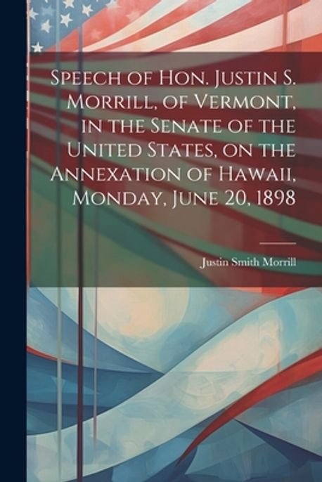 Speech of Hon. Justin S. Morrill, of Vermont, in the Senate of the ...