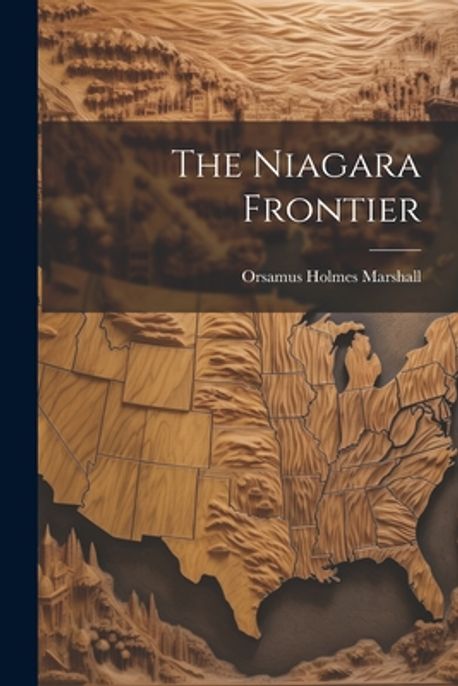 The Niagara Frontier | Marshall, Orsamus Holmes 1813-1884 - 교보문고