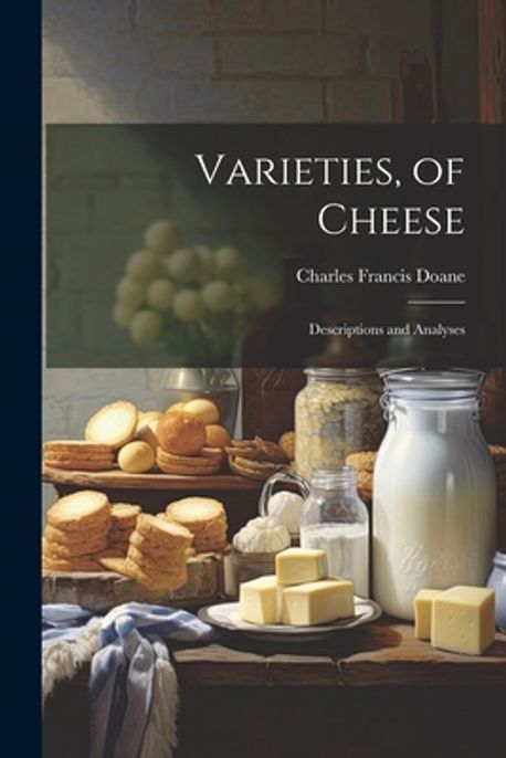 Varieties, of Cheese | Doane, Charles Francis 1872- [From Old - 교보문고