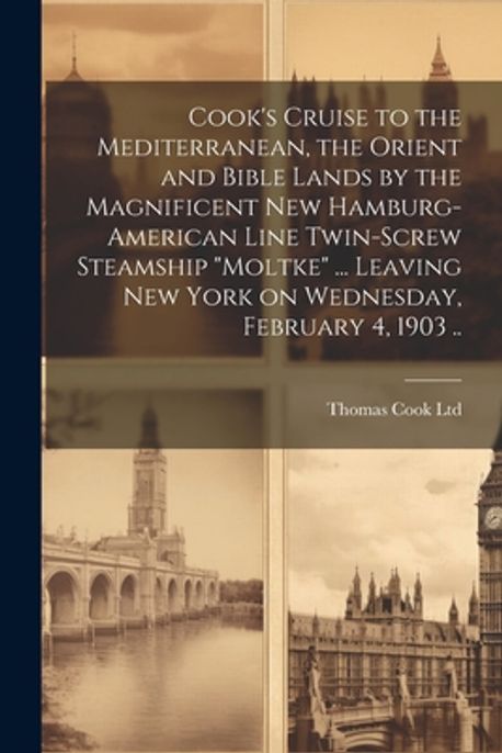 Cook's Cruise to the Mediterranean, the Orient and Bible Lands by the ...