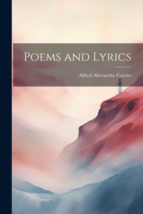Poems and Lyrics | Cowles, Alfred Abernethy - 교보문고