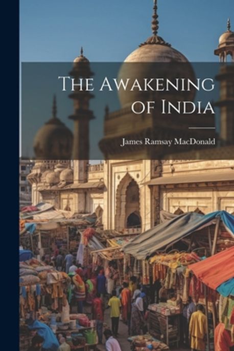The Awakening of India | MacDonald, James Ramsay - 교보문고