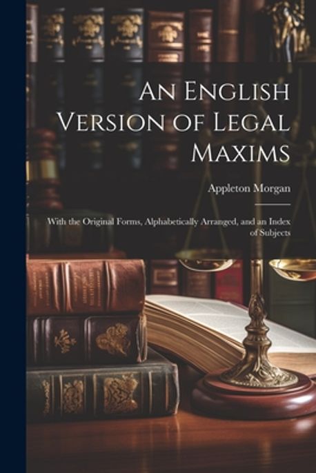 An English Version of Legal Maxims | Morgan, Appleton - 교보문고