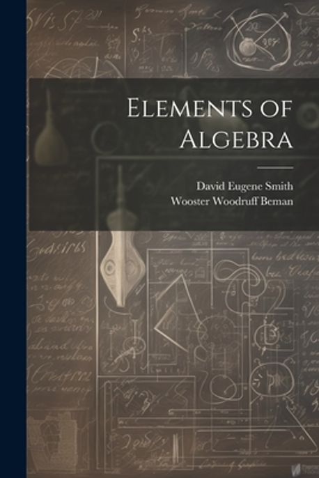 Elements of Algebra | Smith, David Eugene - 교보문고