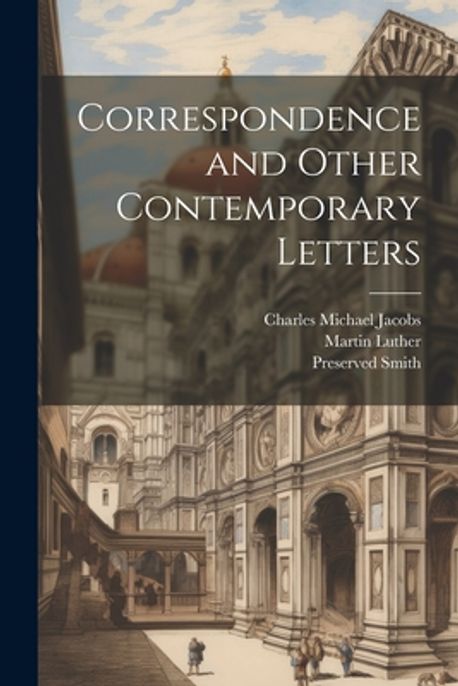 Correspondence and Other Contemporary Letters | Luther, Martin - 교보문고
