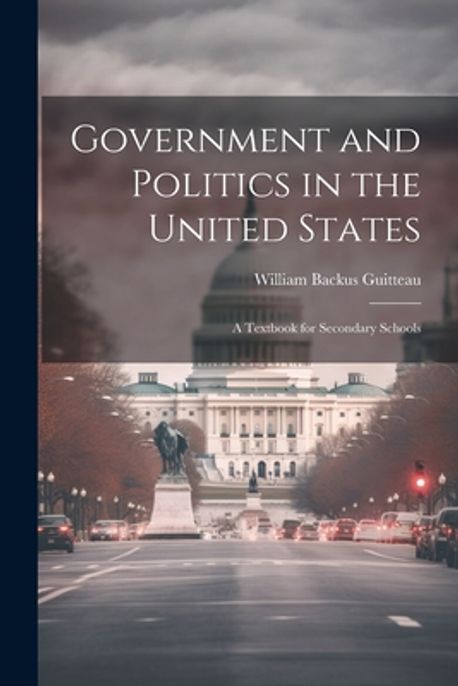 Government and Politics in the United States; a Textbook for Secondary ...