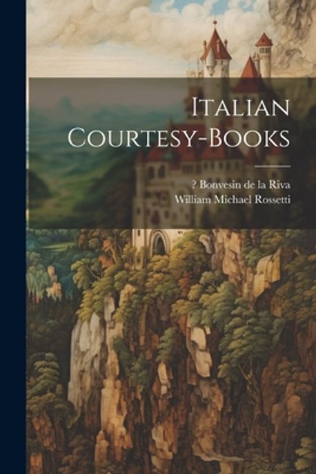 Italian courtesy-books | Rossetti, William Michael - 교보문고