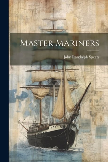 Master Mariners | Spears, John Randolph - 교보문고