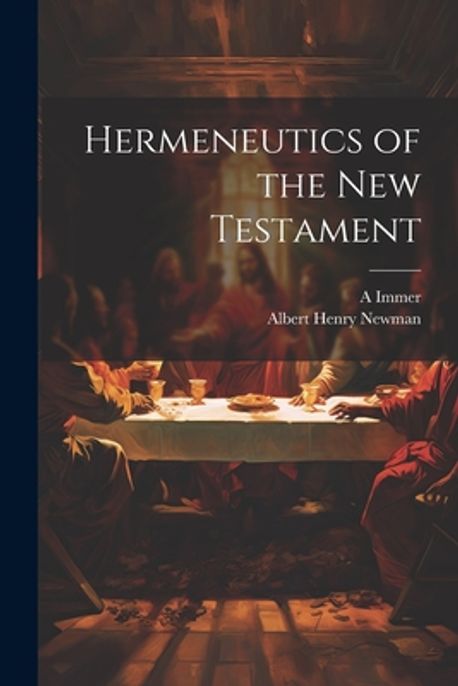 Hermeneutics of the New Testament | Newman, Albert Henry - 교보문고