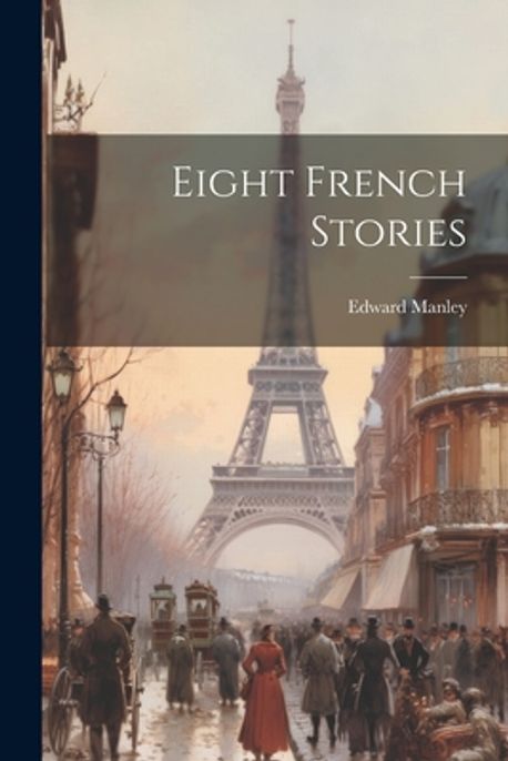 Eight French Stories | Manley, Edward - 교보문고