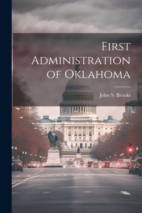 First Administration of Oklahoma | Brooks, John S. - 교보문고