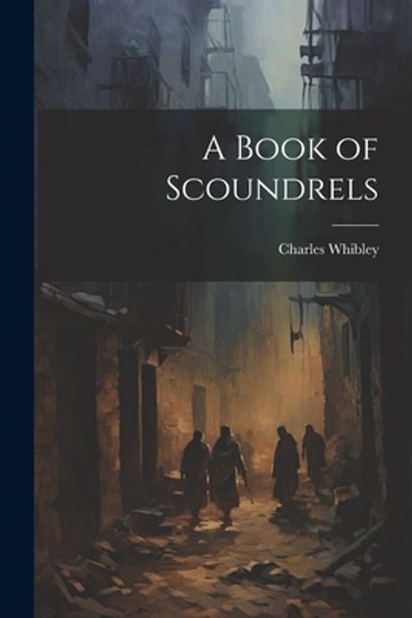 A Book of Scoundrels | Whibley, Charles - 교보문고