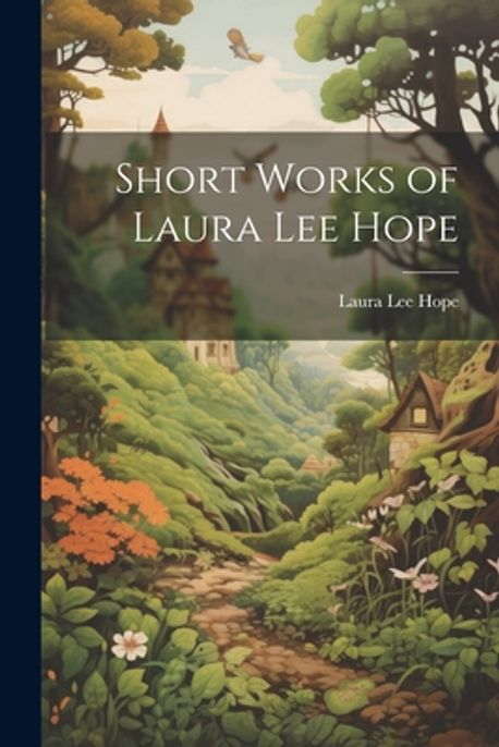 Short Works of Laura Lee Hope | Hope, Laura Lee - 교보문고