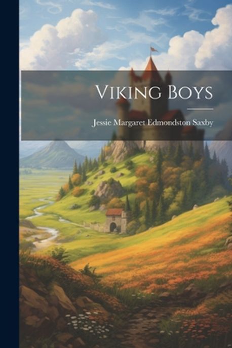 Viking Boys | Saxby, Jessie Margaret Edmondston - 교보문고