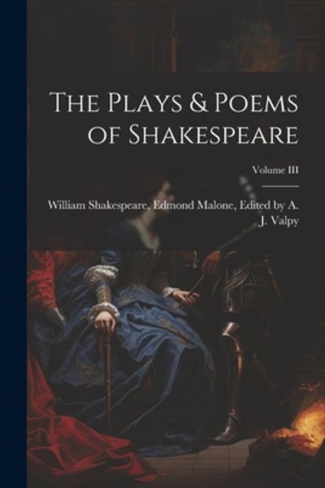 The Plays & Poems of Shakespeare; Volume III | Shakespeare, Edmond Malone Edited by - 교보문고