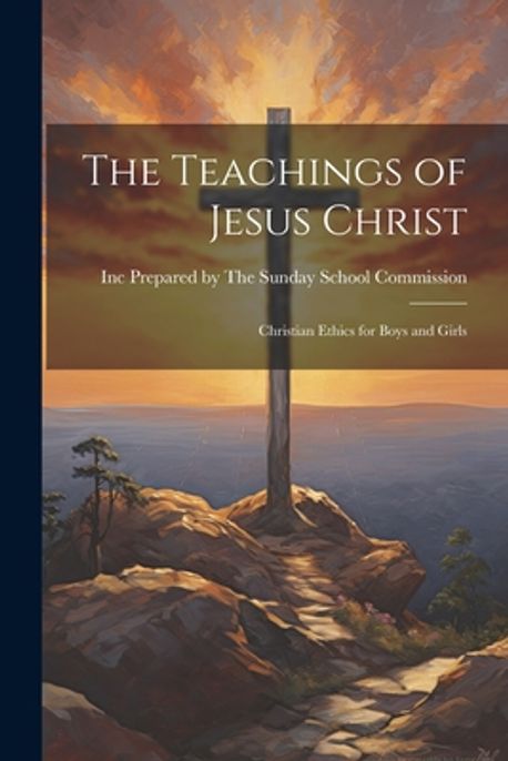 The Teachings of Jesus Christ | The Sunday School Commission, Inc - 교보문고