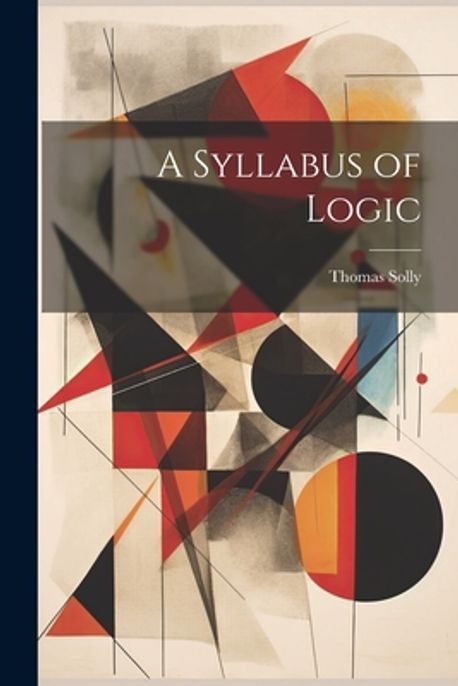 A Syllabus of Logic | Solly, Thomas - 교보문고