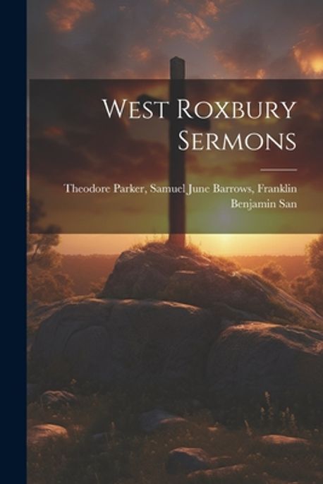 West Roxbury Sermons | Parker, Samuel June Barrows Franklin - 교보문고