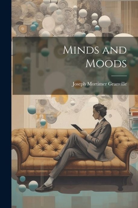 Minds and Moods | Granville, Joseph Mortimer - 교보문고