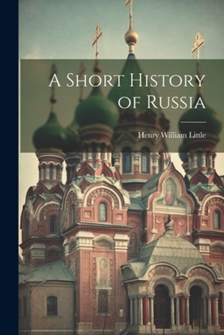 A Short History of Russia | Little, Henry William - 교보문고