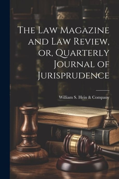 The Law Magazine and Law Review, or, Quarterly Journal of Jurisprudence ...