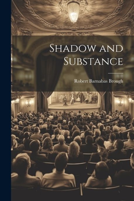 Shadow and Substance | Brough, Robert Barnabas - 교보문고