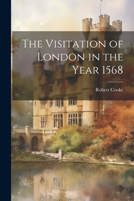 The Visitation of London in the Year 1568 | Cooke, Robert - 교보문고
