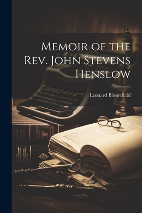 Memoir of the Rev. John Stevens Henslow | Blomefield, Leonard - 교보문고