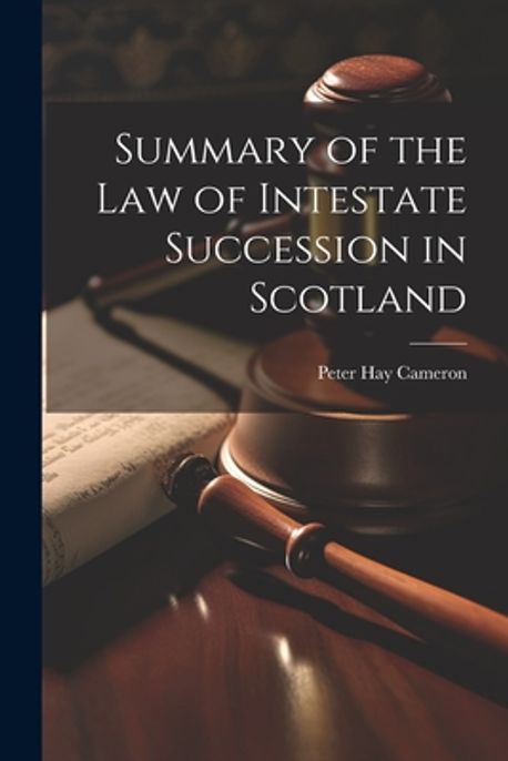 Summary of the Law of Intestate Succession in Scotland | Cameron, Peter ...