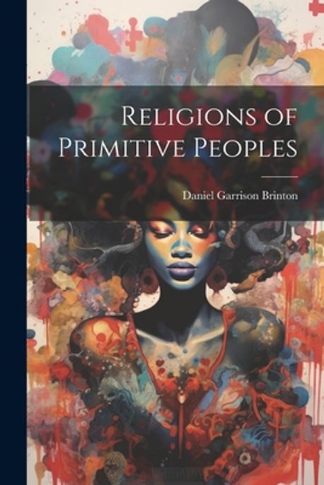 Religions of Primitive Peoples | Brinton, Daniel Garrison - 교보문고