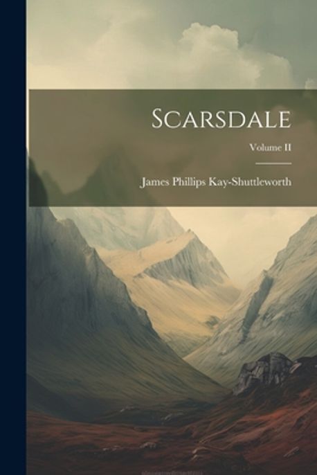Scarsdale; Volume II | Kay-Shuttleworth, James Phillips - 교보문고