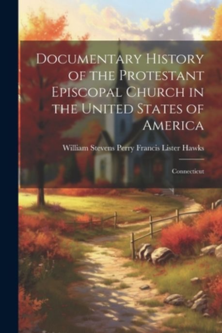 Documentary History of the Protestant Episcopal Church in the United ...