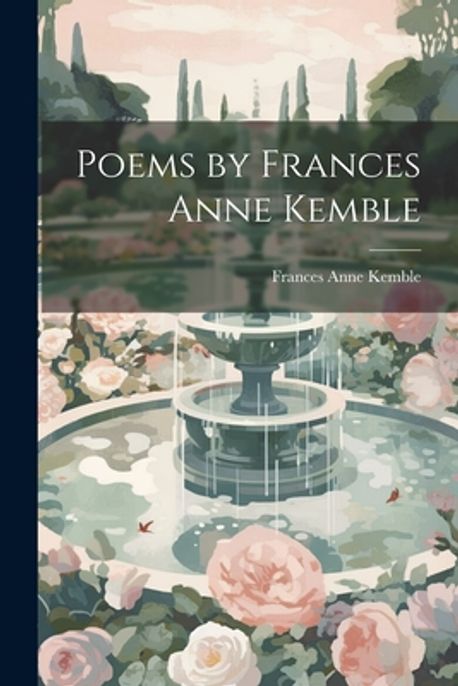 Poems by Frances Anne Kemble | Kemble, Frances Anne - 교보문고