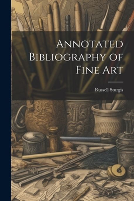 Annotated Bibliography of Fine Art | Russell, Sturgis - 교보문고