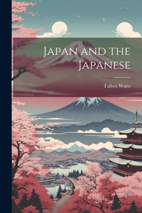 Japan and the Japanese | Talbot, Watts - 교보문고