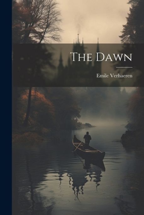 The Dawn | Verhaeren, Emile - 교보문고