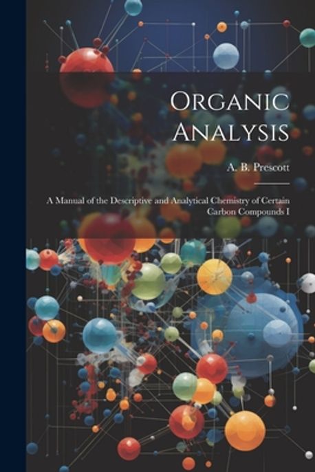 Organic Analysis | A. B. (Albert Benjamin), Prescott - 교보문고