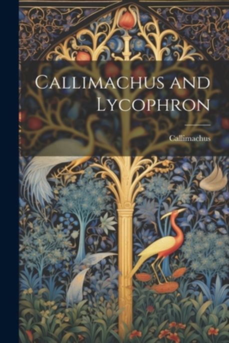 Callimachus and Lycophron | Callimachus - 교보문고