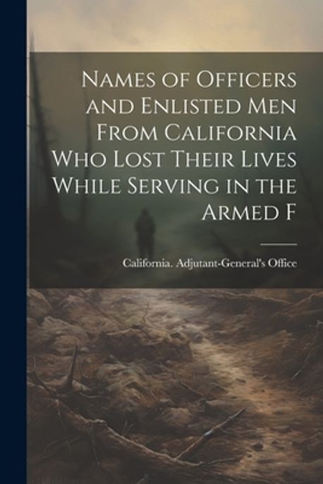 Names of Officers and Enlisted men From California who Lost Their Lives ...