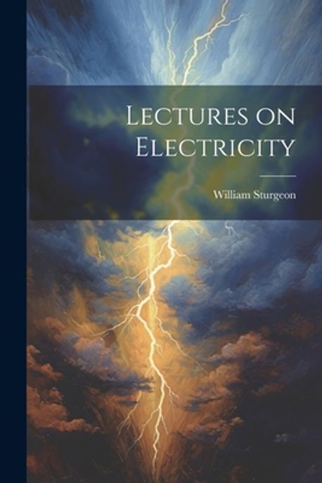 Lectures on Electricity | William, Sturgeon - 교보문고