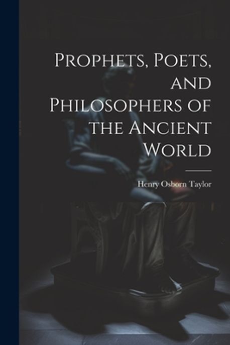 Prophets, Poets, and Philosophers of the Ancient World | Osborn, Taylor ...
