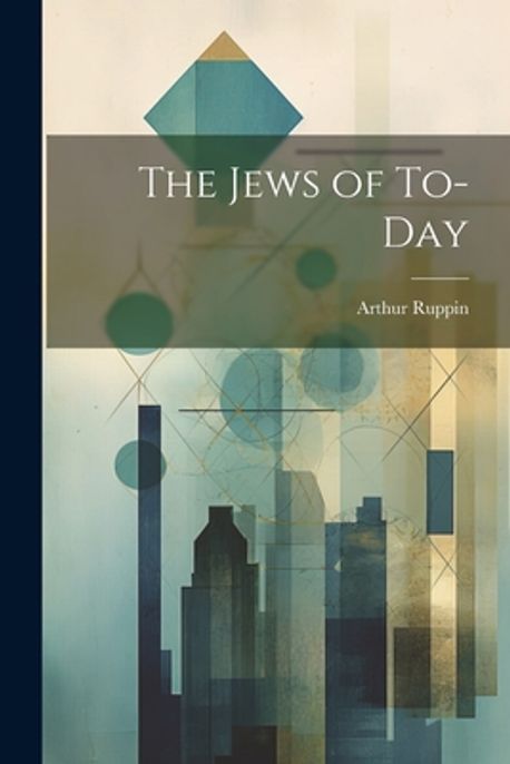 The Jews of To-Day | Arthur, Ruppin - 교보문고