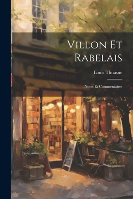Villon et Rabelais; notes et commentaires | Louis, Thuasne - 교보문고