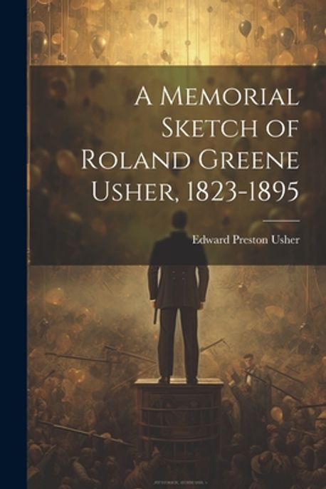 A Memorial Sketch of Roland Greene Usher, 1823-1895 | Usher, Edward ...