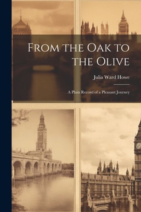 From the Oak to the Olive | Howe, Julia Ward - 교보문고