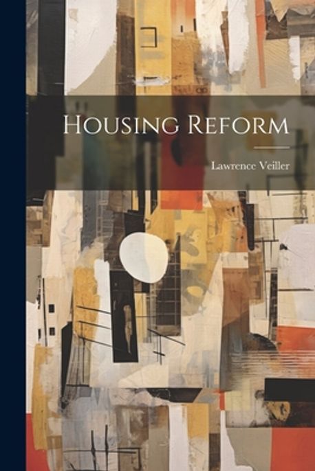 Housing Reform | Veiller, Lawrence - 교보문고
