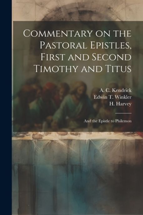 Commentary on the Pastoral Epistles, First and Second Timothy and Titus ...