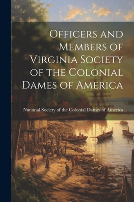 Officers and Members of Virginia Society of the Colonial Dames of ...