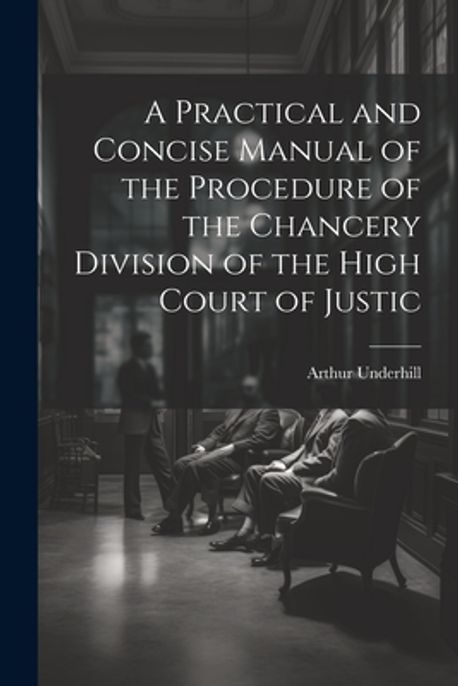 A Practical and Concise Manual of the Procedure of the Chancery ...