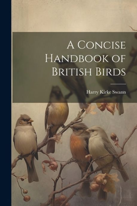 A Concise Handbook of British Birds | Swann, Harry Kirke - 교보문고
